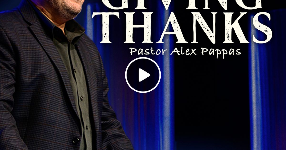 Giving Thanks | Pastor Alex Pappas by Oceans Unite Podcast | Mixcloud
