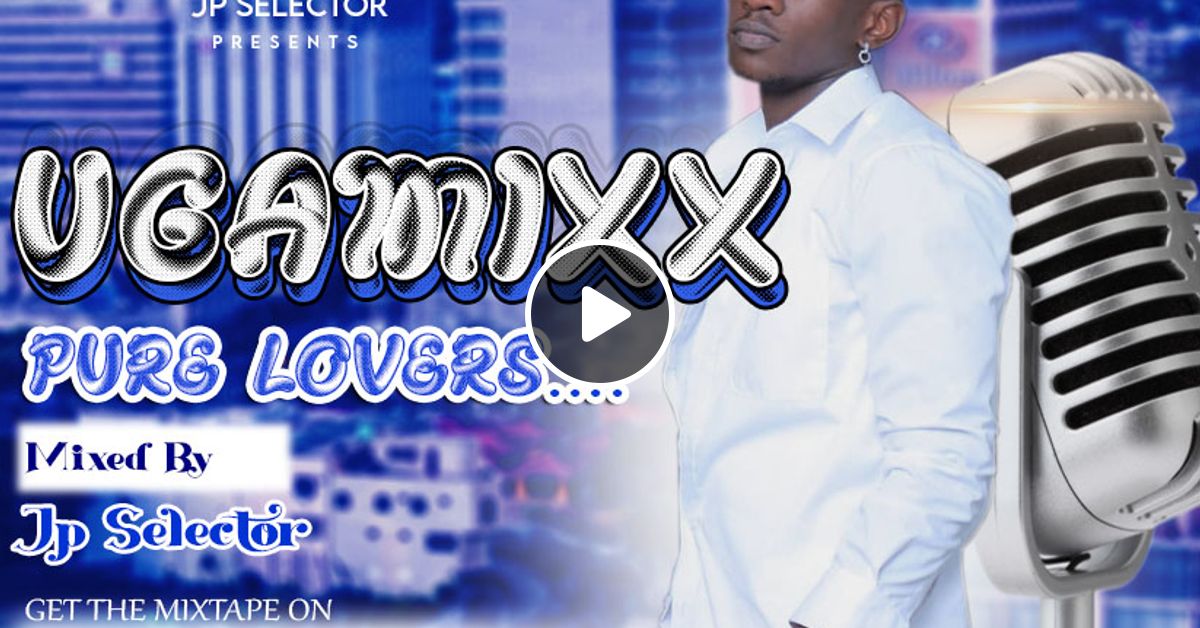 Ugamixx Vol 28 (Pure Lovers) (Jp Selector) - 2022 by Jp Selector Ug | Mixcloud