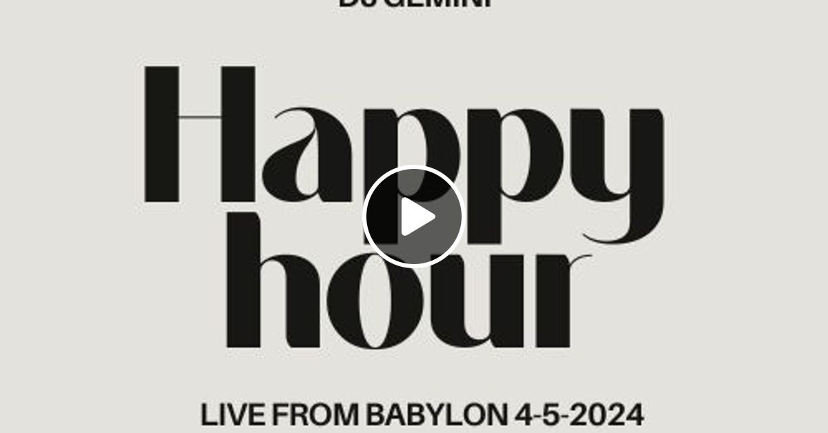 DJ GEMINI LIVE AT BABYLON HAPPY HOUR 4/5/2024 by Dj Gemini | Mixcloud