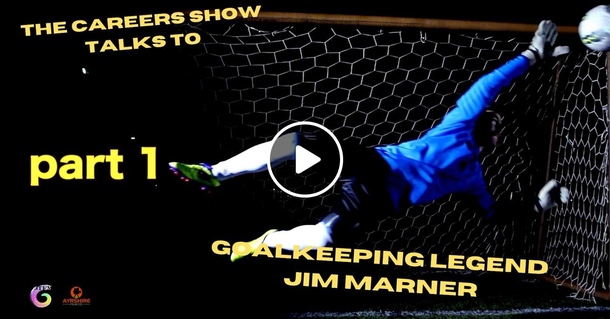 The Careers Show 2021-interview with Jim Marner, goalkeeper (part 2) by ...