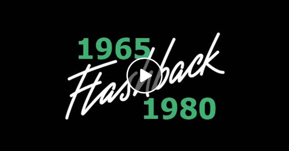 flashback 1965 1980 by John's Flashback 60s 70s 80s | Mixcloud