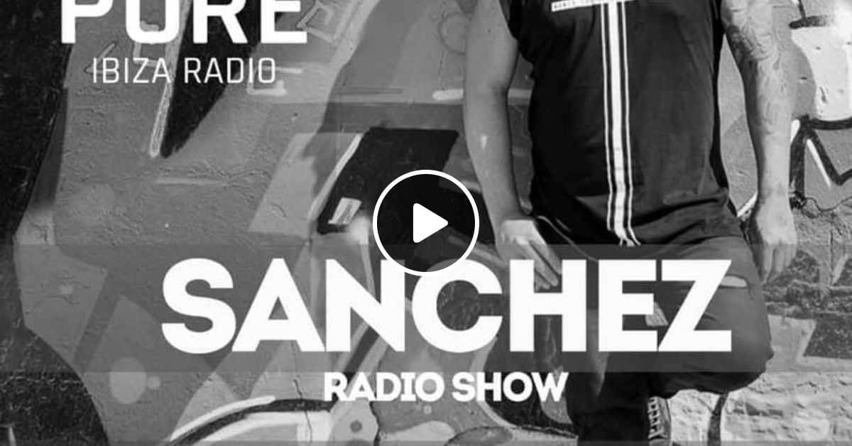 Sanchez Radio Show July - 019 - Pure Ibiza Radio by Dj Sanchez listeners | Mixcloud