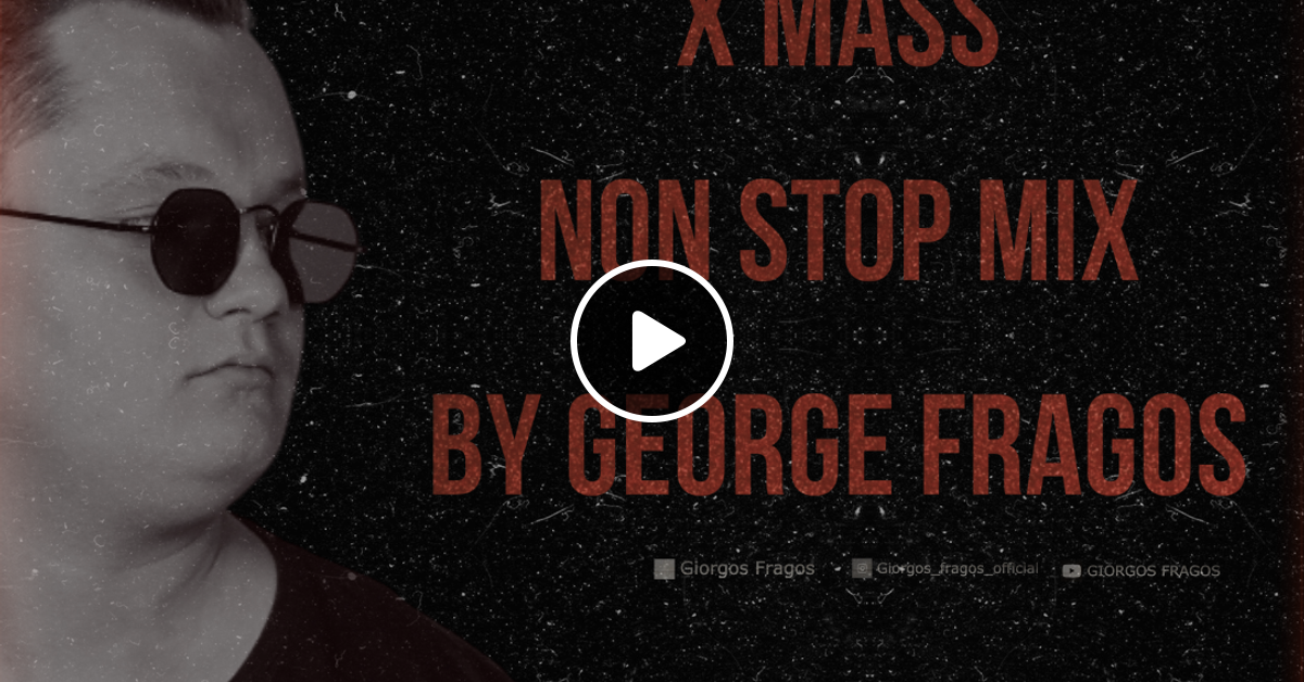 X-MASS NON STOP MIX BY GEORGE FRAGOS by George Fragos | Mixcloud
