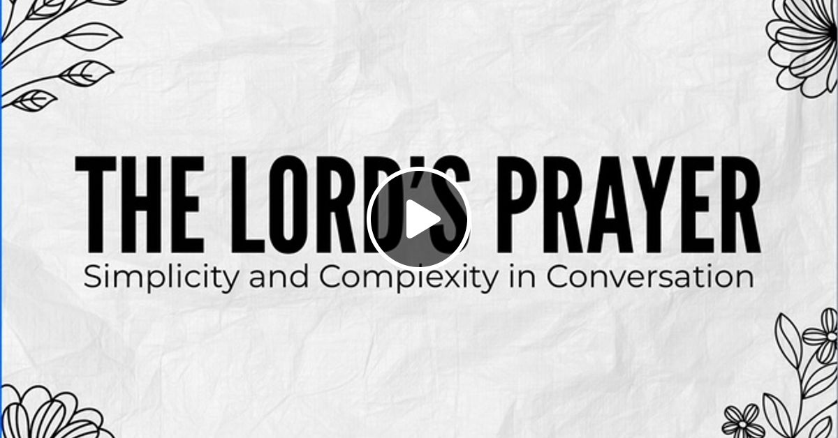 October 26.25 // "The Lord's Prayer: Simplicity & Complexity in ...