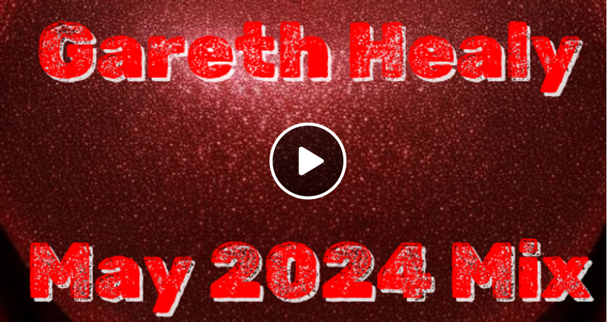 Gareth Healy - May 2024 Mix by Gareth Healy | Mixcloud