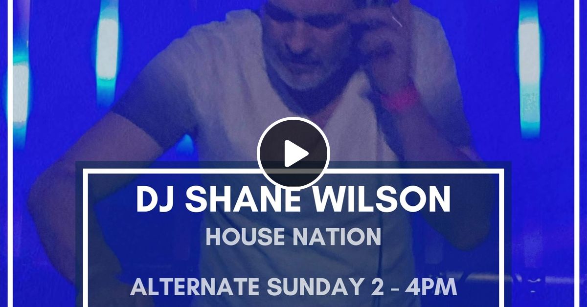DJ Shane Wilson - House Nation Episode 34 - 3rd November 2024 by HOUSE ...