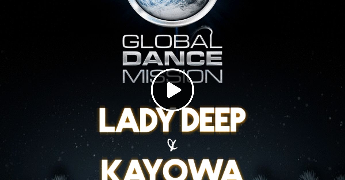 Global Dance Mission 788 (Lady Deep & Kayowa) by Global Dance Mission ...