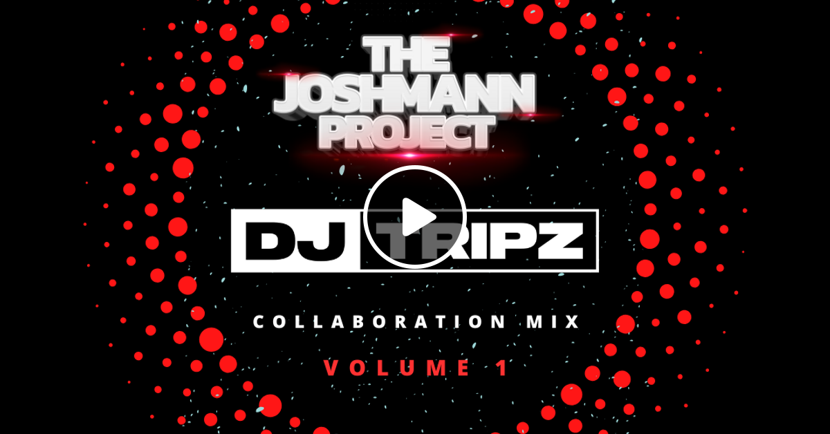 The Joshmann Project & DJ Tripz Collaboration mix Volume 1 by Josh Mann | Mixcloud