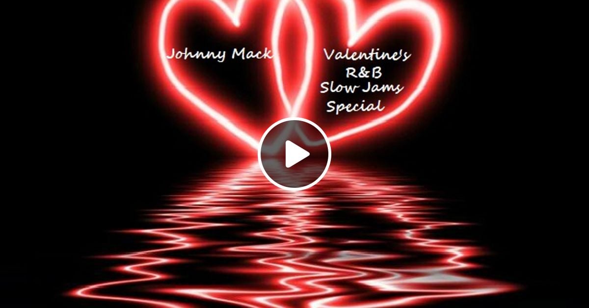 Johnny Mack's - Valentine's R&B Slow Jams Special by DJ Johnny Mack ...