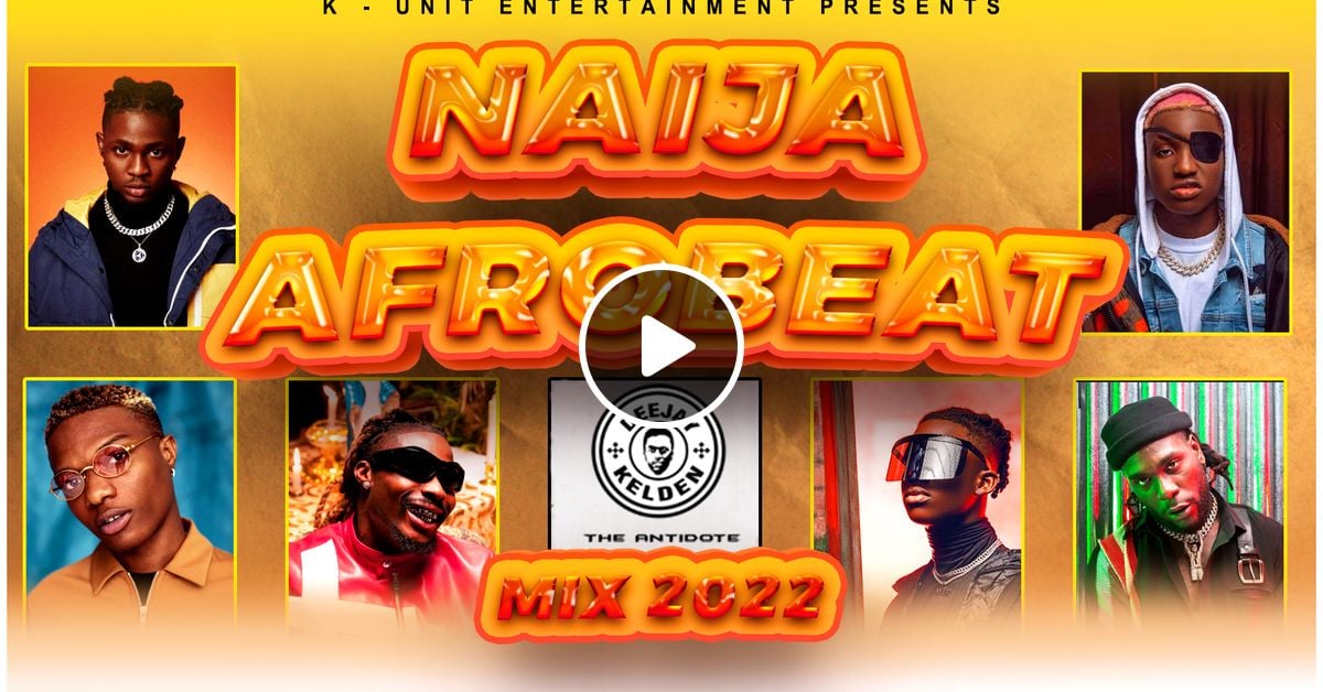 NAIJA AFROBEAT MIX 2022 VOL. 5 BY DJ KELDEN by DJ KELDEN | Mixcloud