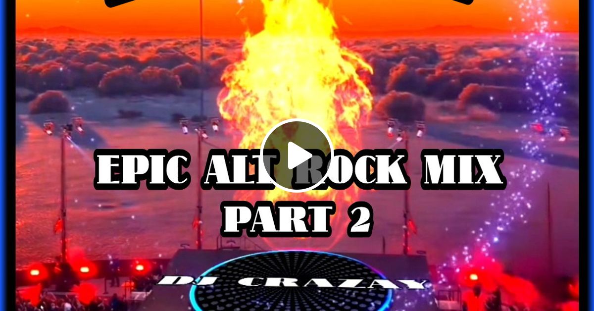 DJ CRAZAY - EPIC ALT ROCK MIX - PART 2 by DJCRAZAY | Mixcloud