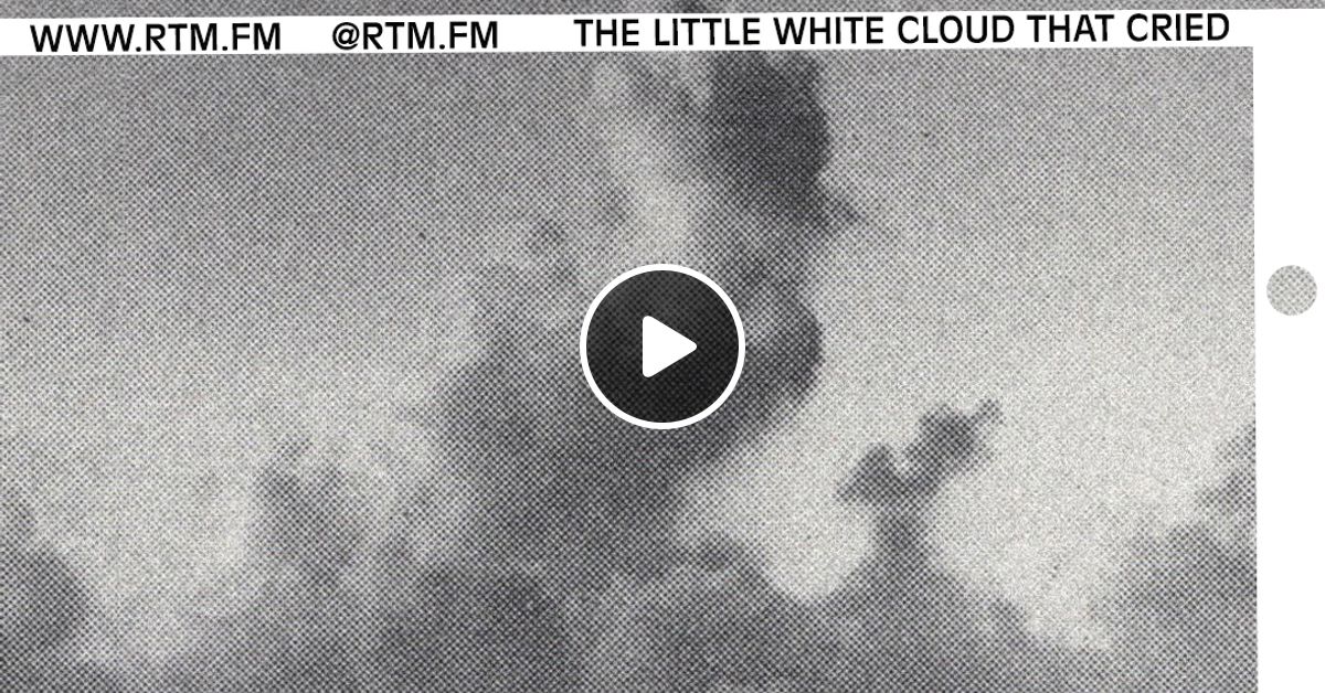 The Little White Cloud That Cried / 15.12.22 by rtm_fm | Mixcloud