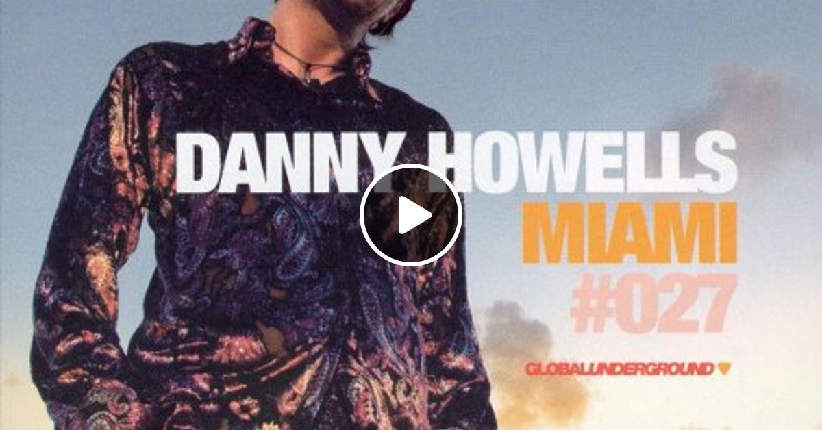 Global Underground 027 - Danny Howells - Maimi - CD1 by Global ...