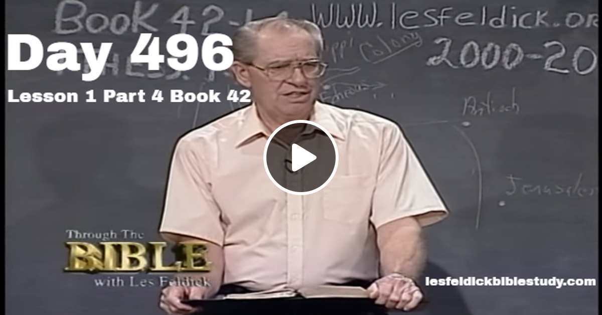 496 - Les Feldick Bible Study Lesson 1 - Part 4 - Book 42 by Les ...