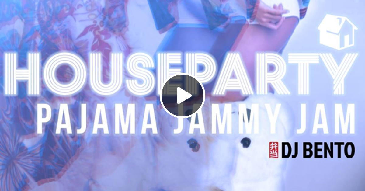 House Party 2 - Pajama Jammy Jam by DJ BENTO | Mixcloud