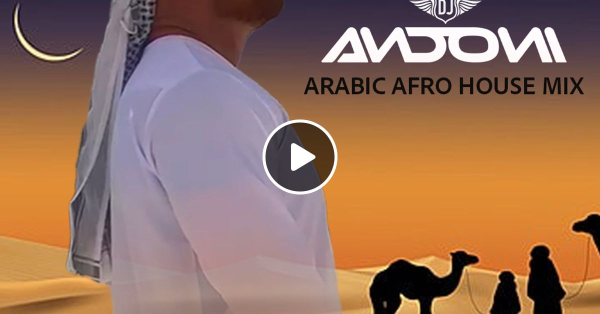 ARABIC AFRO HOUSE - DJ ANDONI MIX 2024 by Deejay Andoni Arvanitakis ...
