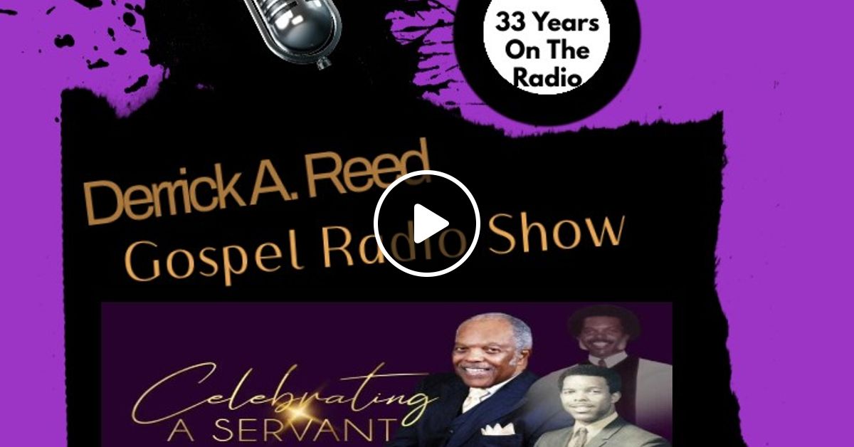 Derrick A. Reed Gospel Radio/Tribute to Pastor J. A. Reed Jr. Servant ...