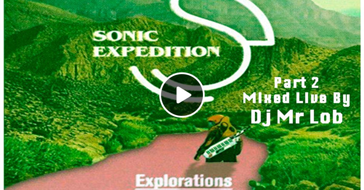Sonic Expedition Part 2 (Live) by Dj Mr Lob | Mixcloud