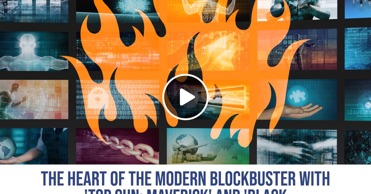 The Heart of the Modern Blockbuster with 'Top Gun: Maverick' and 'Black ...