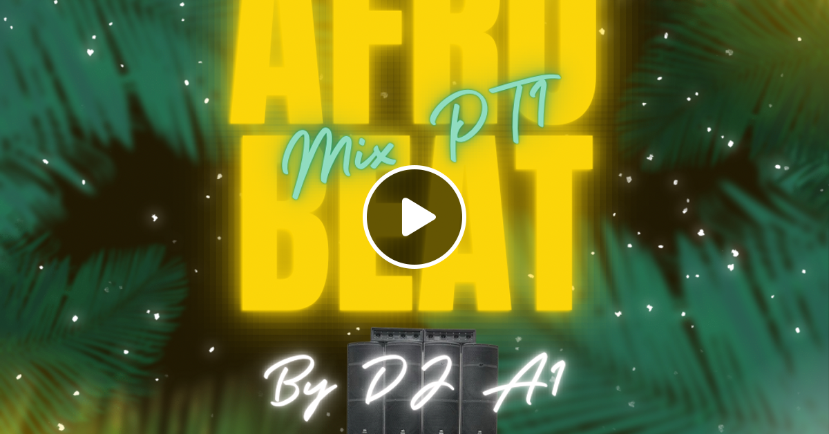 AFROBEAT MIX 2024 PT1 by DJA1_.UK | Mixcloud