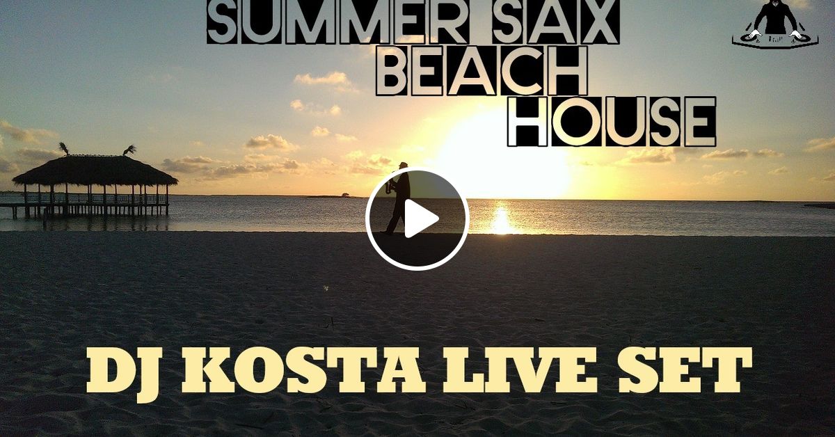 SAX BEACH HOUSE - LIVE SET BY DJ KOSTA by VDJ Kosta | Mixcloud