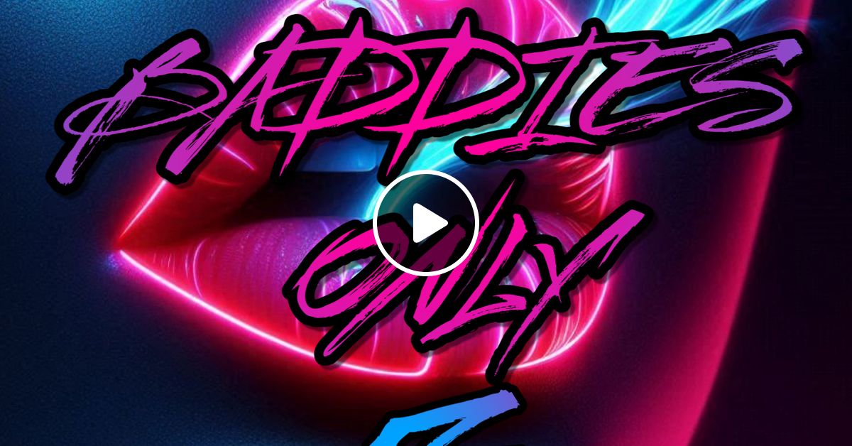 BADDIES ONLY 7 by DJ THEORY | Mixcloud