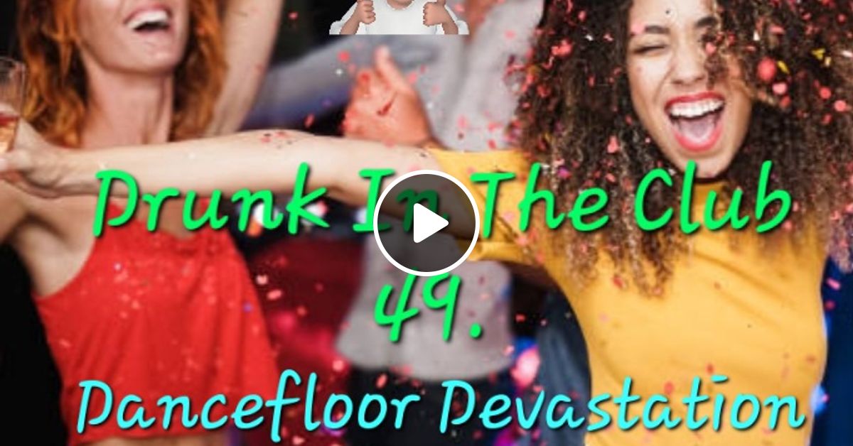 Drunk In The Club 49 Dancefloor Devastation (club house 11/11/23) by Dev Best | Mixcloud
