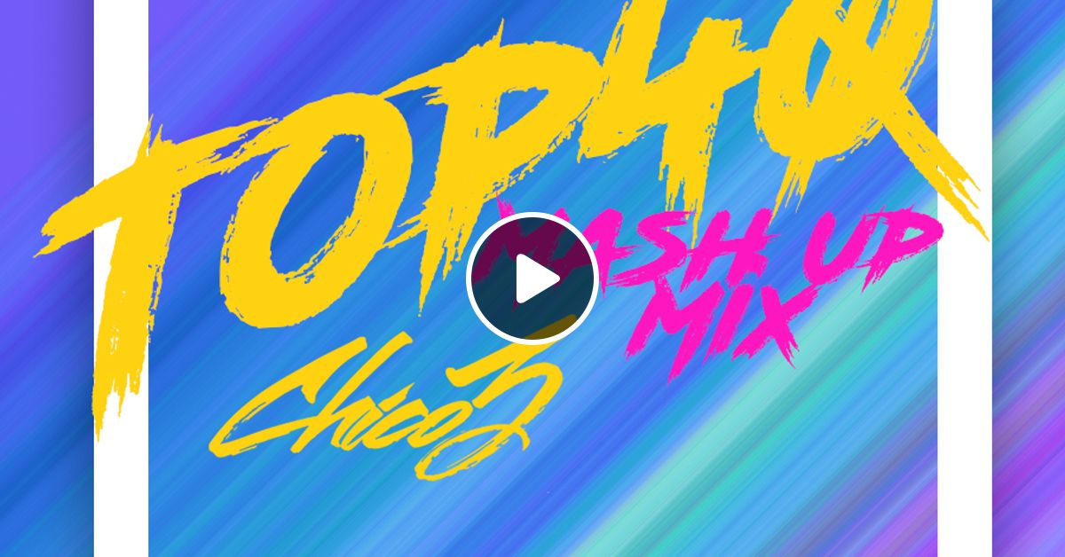 Top 40 Mashup Mix 2018 by Chico3 | Mixcloud