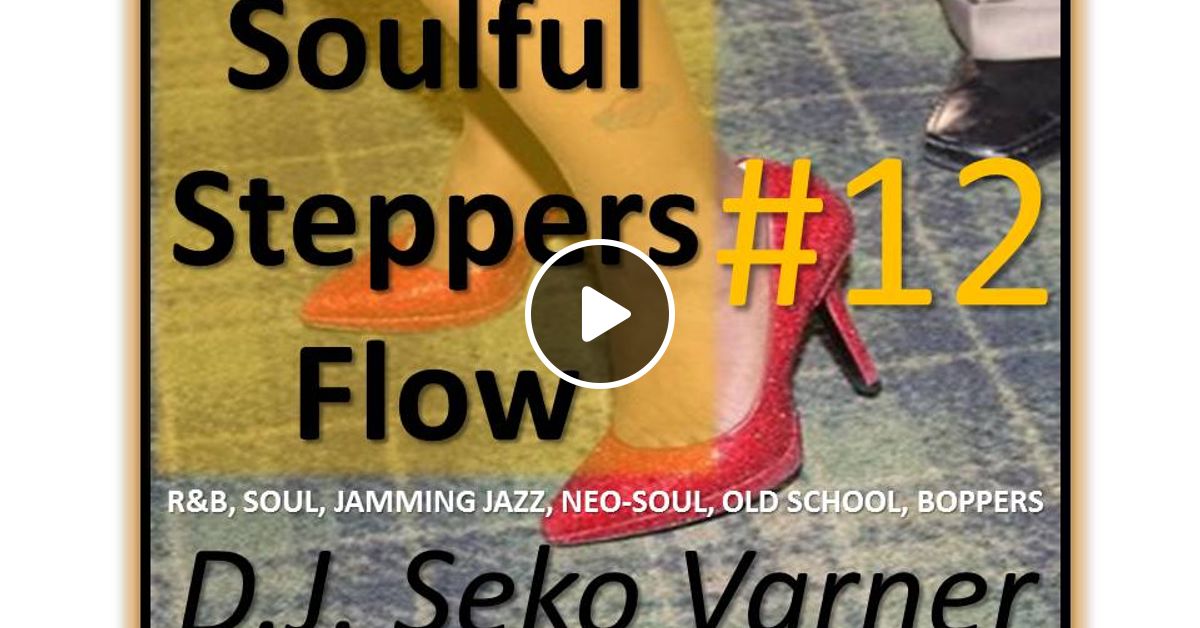 Soulful Steppers Flow 12 (Chicago Step-Two Step-Hand Dance-Boppers ...