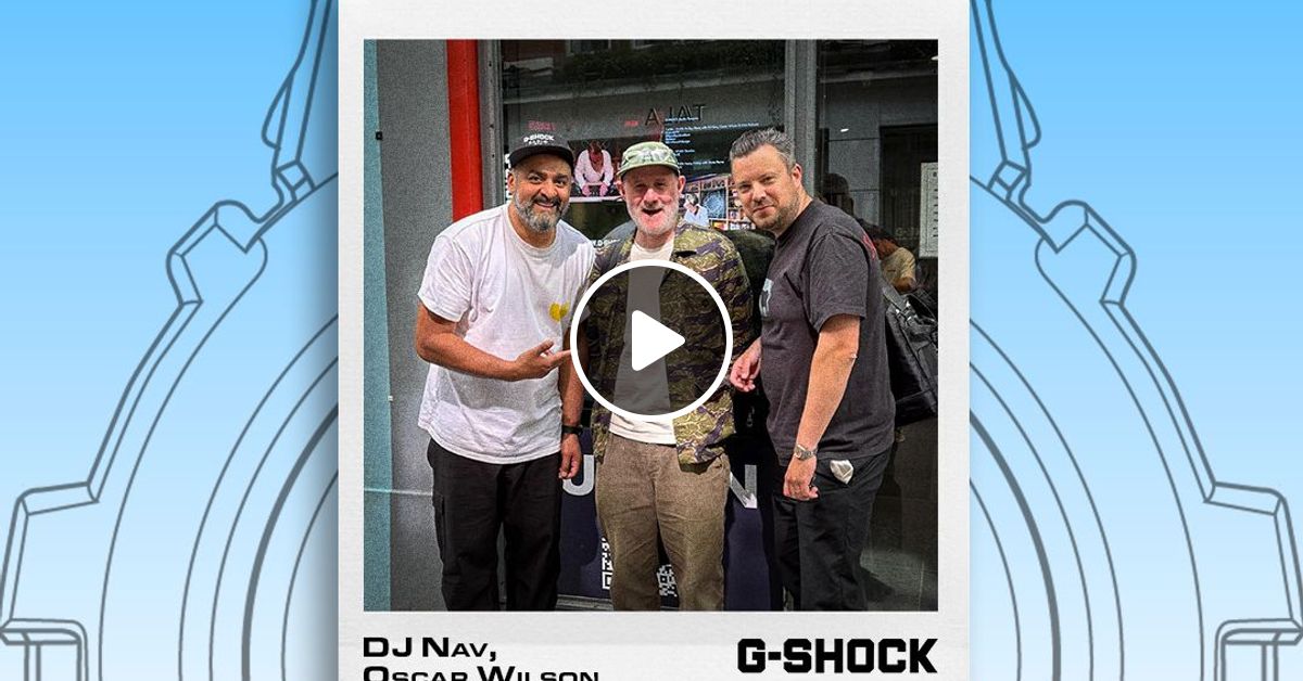 G-SHOCK Radio Presents... Friday Flava with Dj Nav ft Oscar Wilson ...
