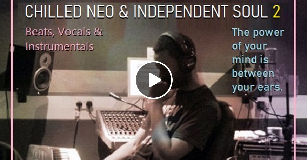 CHILLED NEO & INDEPENDENT SOUL 2. Feats: Extra Medium, TBG, Potatohead ...