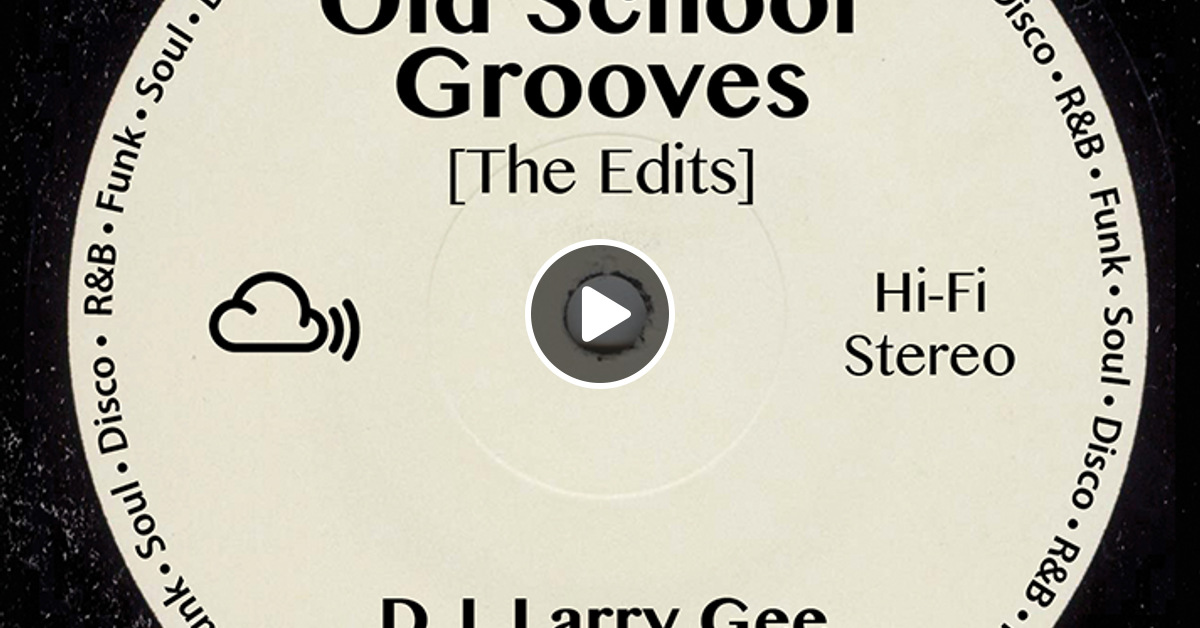 Old School Grooves [The Edits] by DJ Larry Gee | Mixcloud