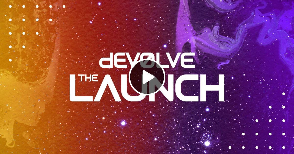 The Launch #151 w/ dEVOLVE by dEVOLVE | Mixcloud