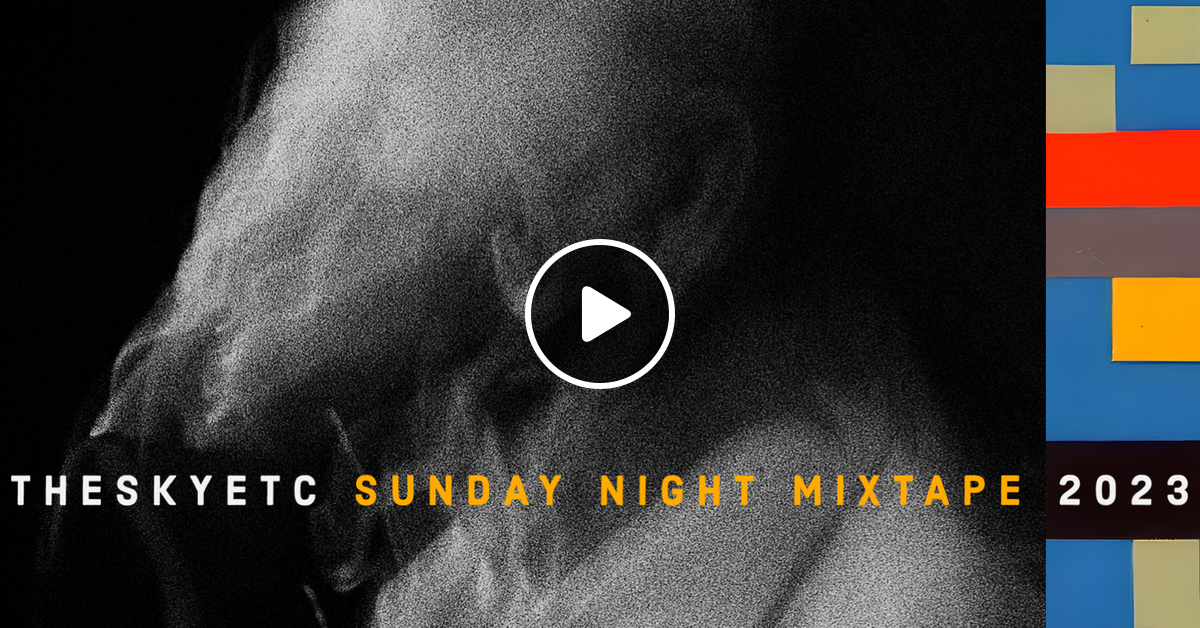 Sunday Night Mixtape 2023 by TheSkyEtc | Mixcloud