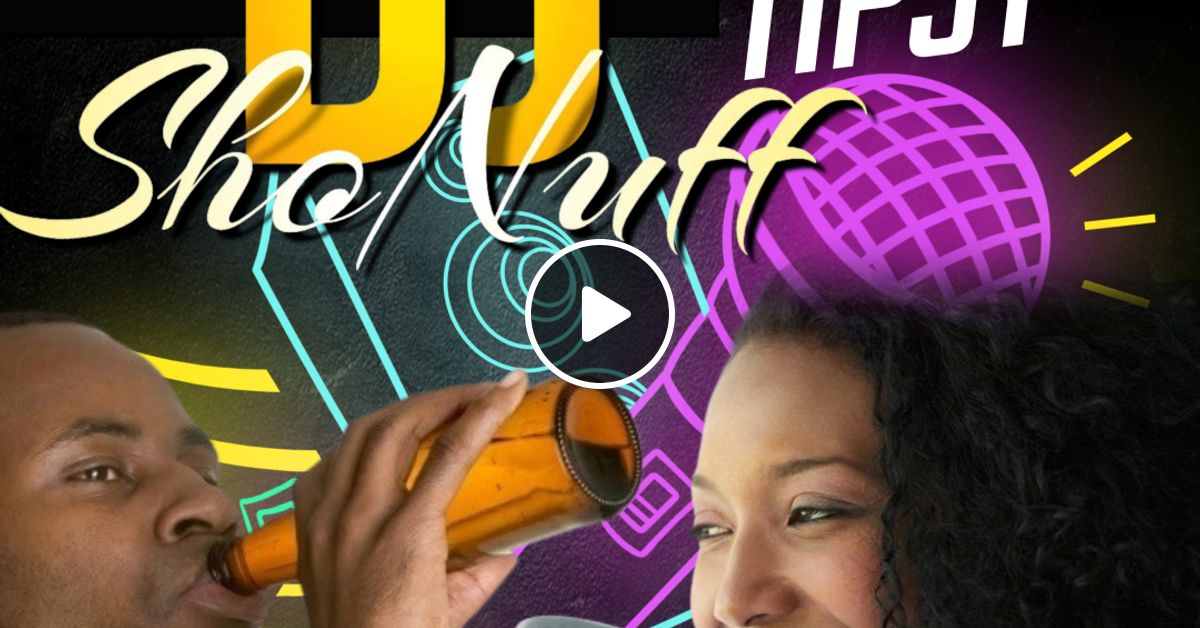 THE GET TIPSY MIX UP 4SHO (DJ SHONUFF) by DJ SHONUFF | Mixcloud