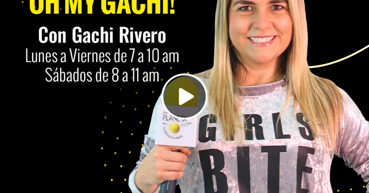 RADIO PLANETA 107.7 FM - OH MY GACHI CON GACHI RIVERO - 14-01-2022 by ...