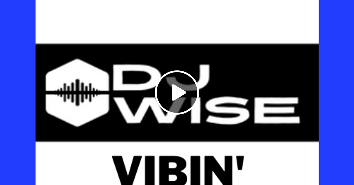 DJ Wise - Vibin' - Volume 1 by DJ Wise | Mixcloud