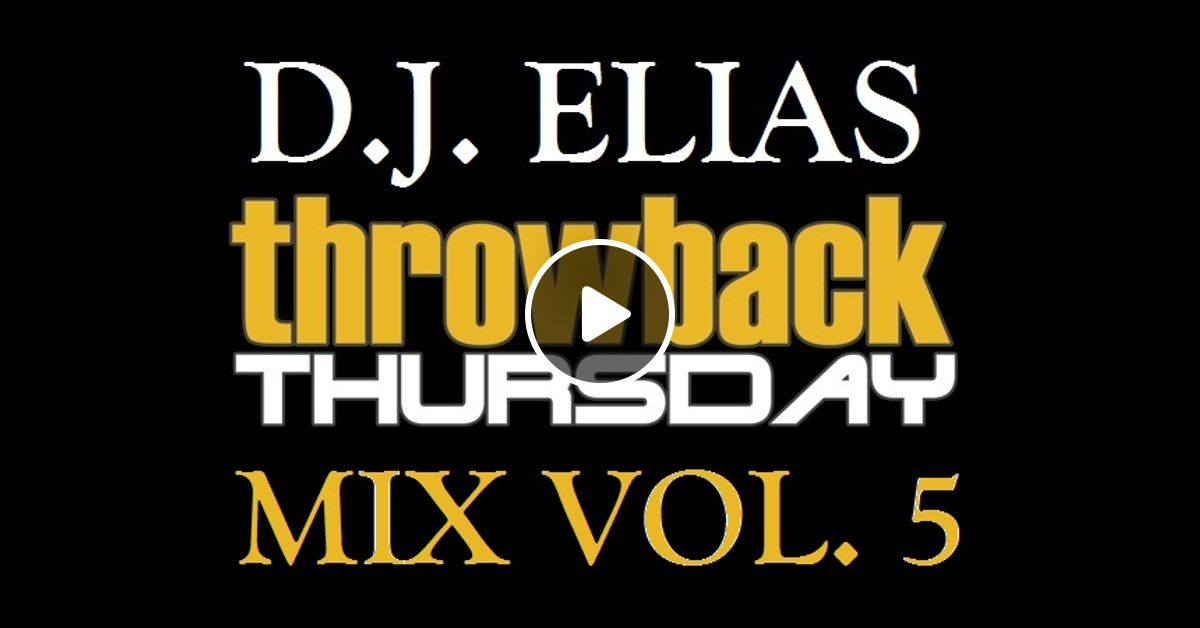 DJ Elias - ThrowBack Thursday Mix Vol.5 by D.j. Elias | Mixcloud
