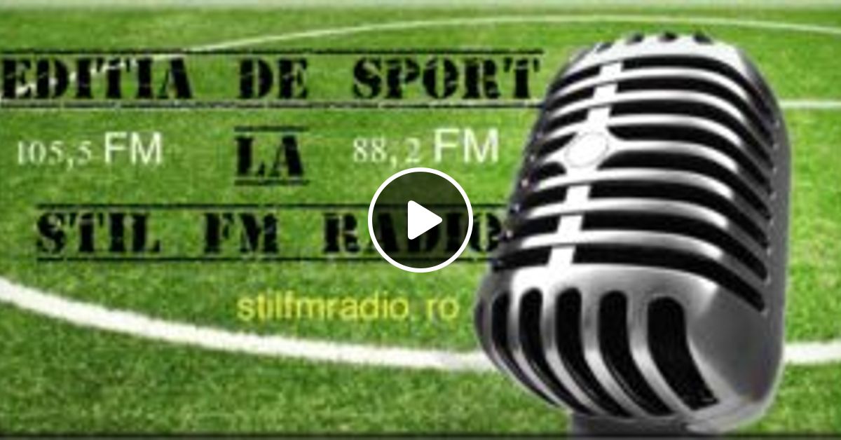 Editia de Sport la Stil FM - 11.05.2021 by Stil FM Radio listeners ...