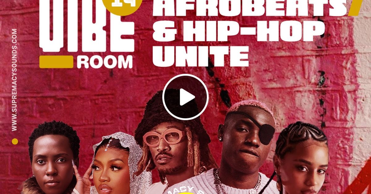 The Vibe Room Vol 14 Dancehall Amapiano Afrobeats Hip Hop Unite