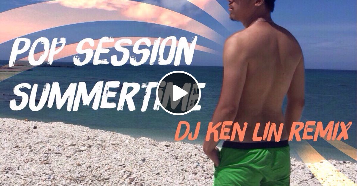 Pop Session "Summertime" by DJ Ken Lin by DJ Ken Lin 林軒 | Mixcloud