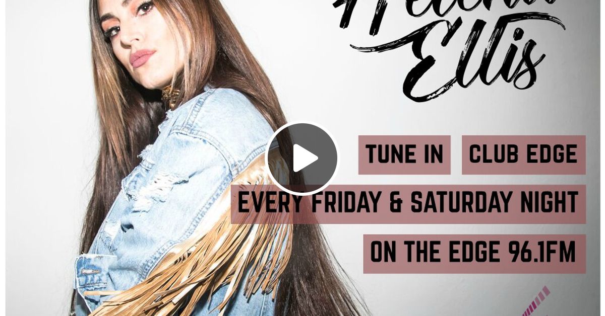 Dj Helena Ellis - The Edge 96.1 - Club Edge - Mix #014 by Dj Helena ...
