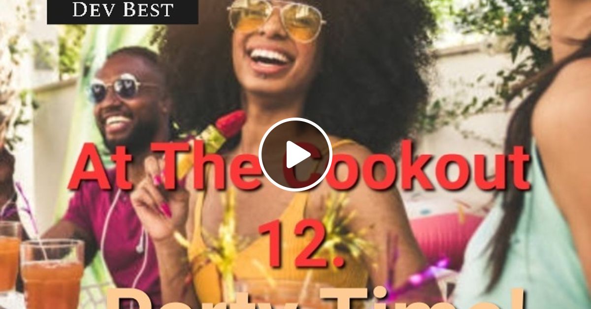 At The Cookout 12 Party Time! (00s hip hop and RNB 6/18/22) by Dev Best | Mixcloud