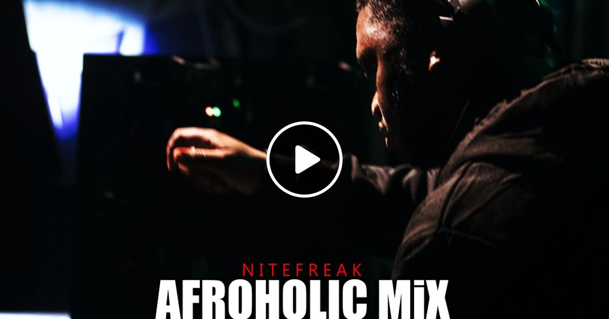 Nitefreak - AfroHolic (EP1) Mix by Nitefreak | Mixcloud