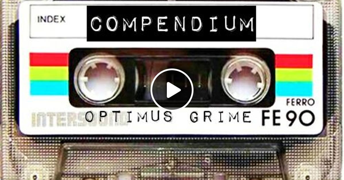 Optimus Grime - Compendium by Optimus Grime | Mixcloud