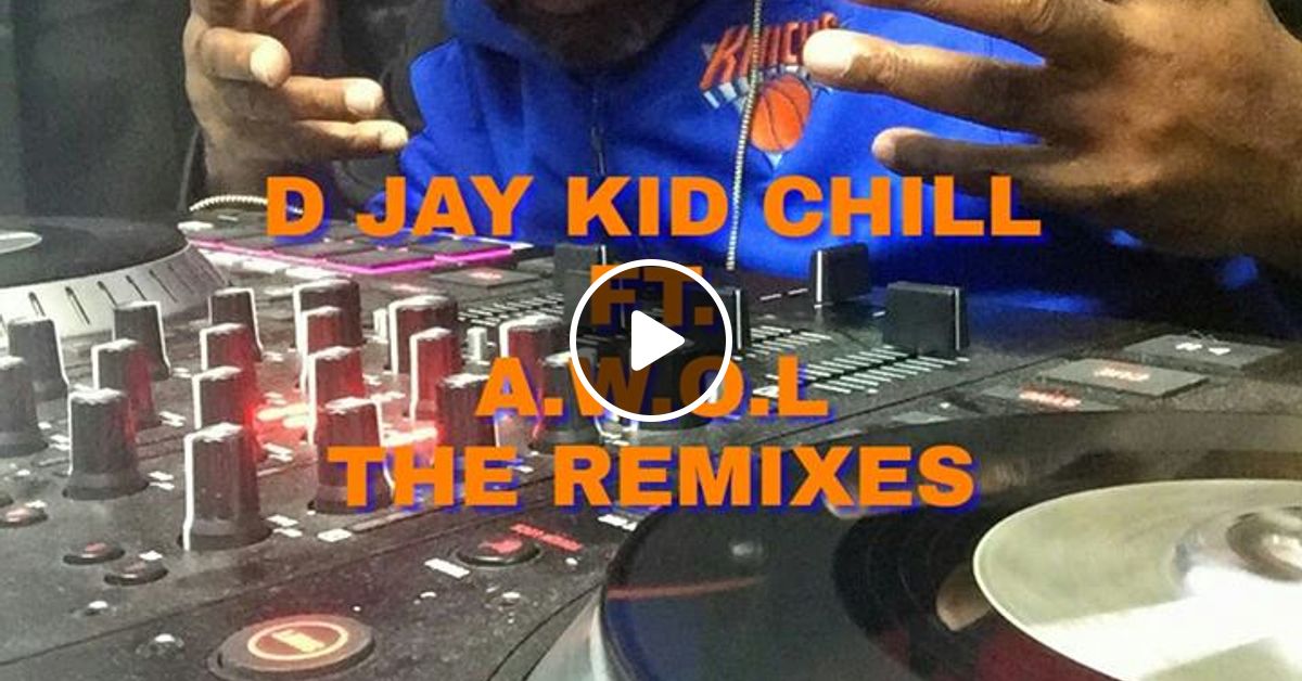 D JAY KID CHILL & A.W.O.L. SQUAD - THE REMIXES by DJ. KID CHILL | Mixcloud