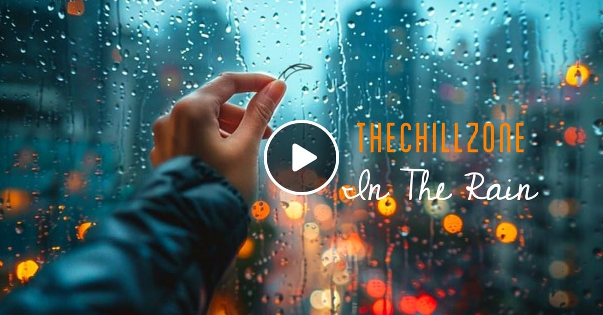 TheChillZone - In The Rain by TheChillZone | Mixcloud