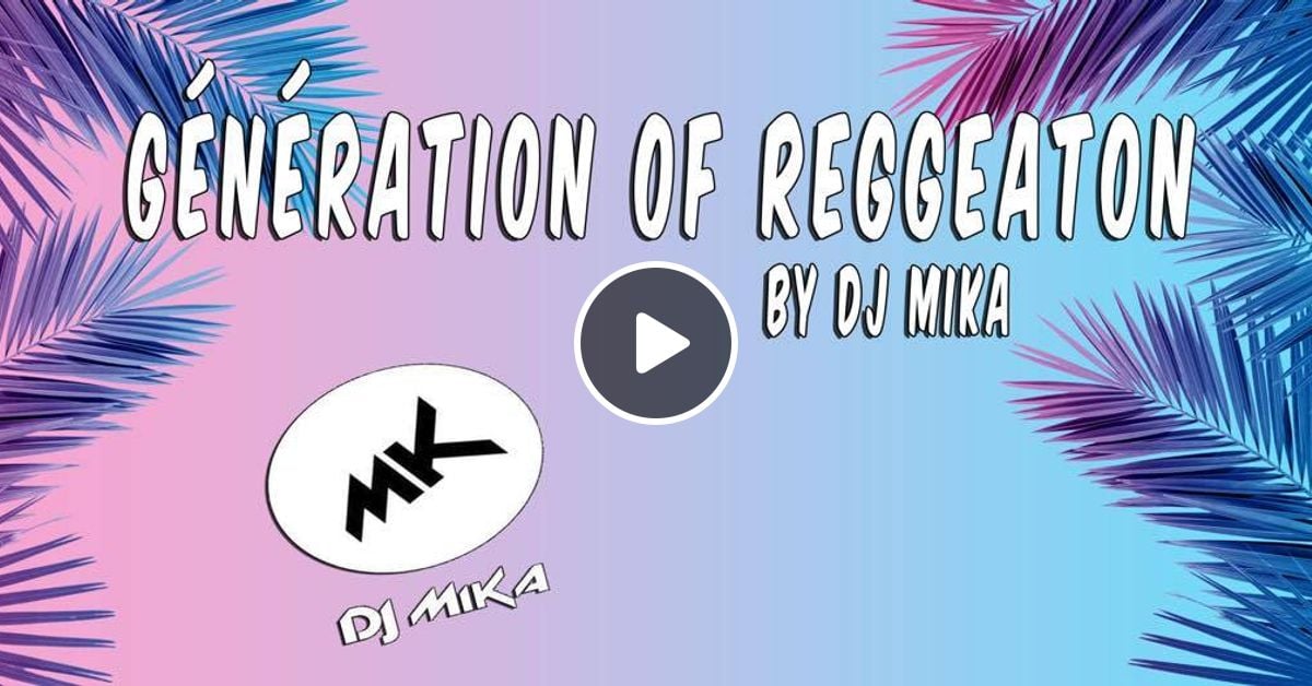 Dj Mika Generation Of Reggaeton 2021 by Dj Mika | Mixcloud