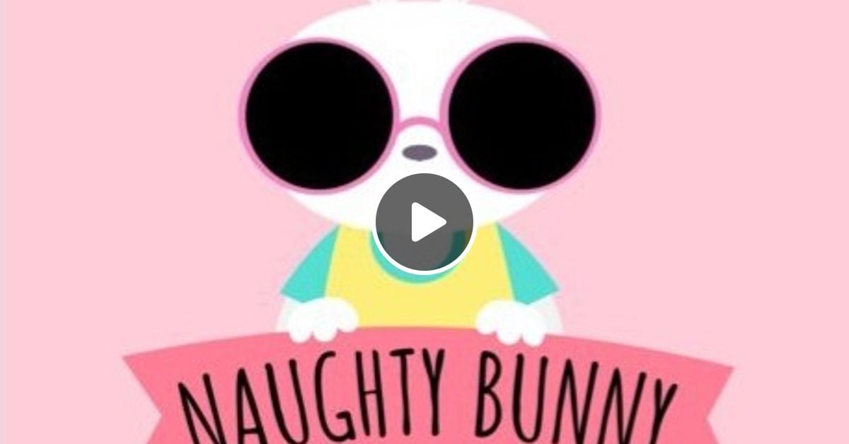 Naughty Bunny By Dj Willy Vela Mixcloud