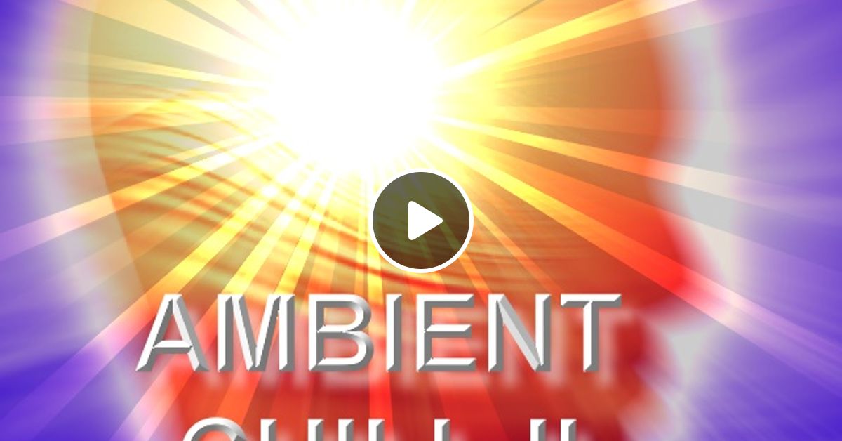 Ambient Chill 2 By Dj Bolt Mixcloud